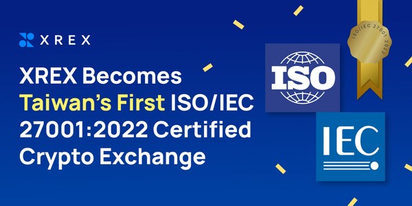 XREX Becomes Taiwan's First ISO/IEC 27001:2022 Certified Crypto Exchange